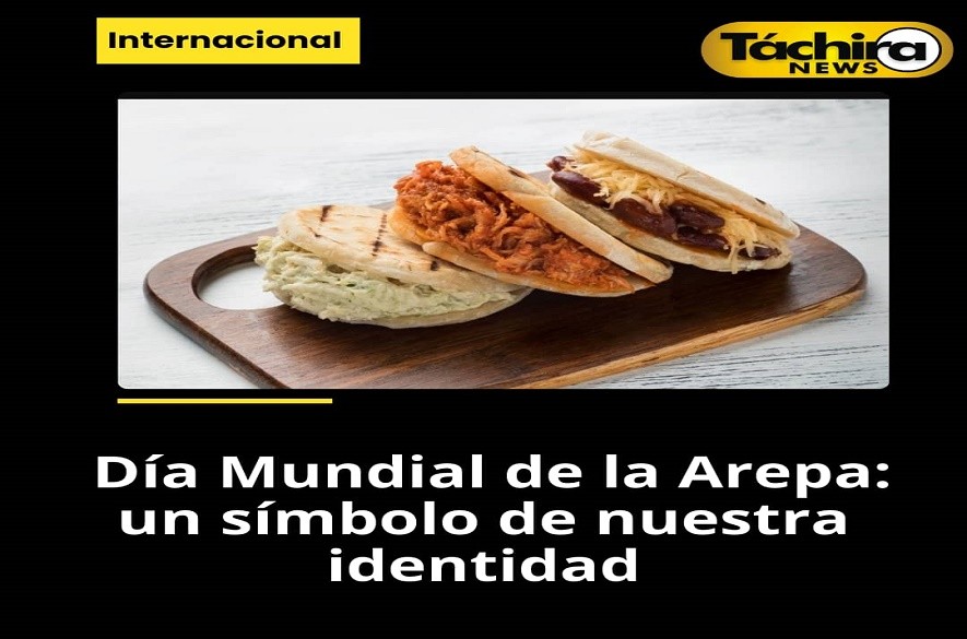 Celebremos el día mundial de nuestra Arepa - TACHIRA NEWS